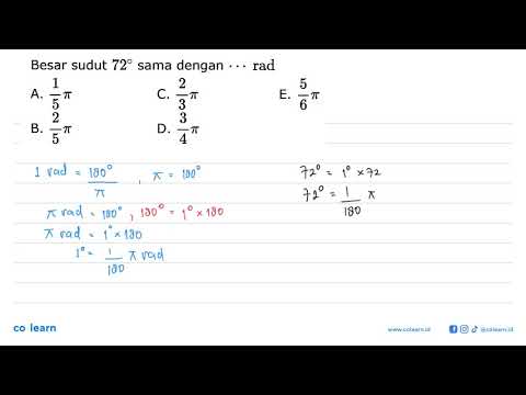 Besar sudut 72° sama dengan ... rad A. 1/5π B. 2/5π C. 2/3π D. 3/4π E. 5/6π ...