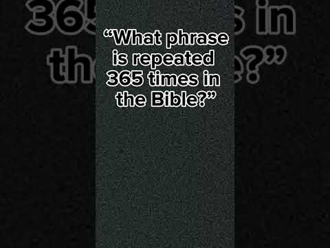 What phrase is repeated 365 times in the Bible?