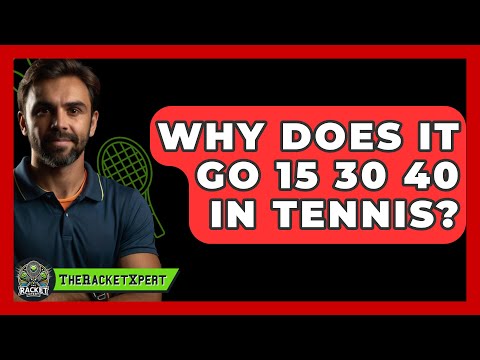 Why Does It Go 15 30 40 In Tennis? - The Racket Xpert