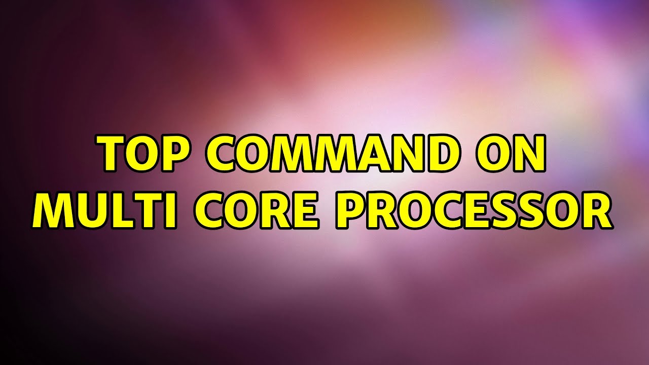 Unix & Linux: top command on multi core processor (2 Solutions!!)