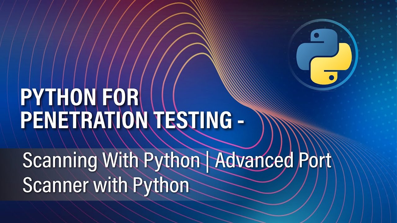 PYTHON FOR PENETRATION TESTING 4 | SCANNING WITH PYTHON |   ADVANCED PORT SCANNER WITH PYTHON