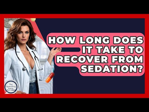 How Long Does It Take To Recover From Sedation? - The Operating Table