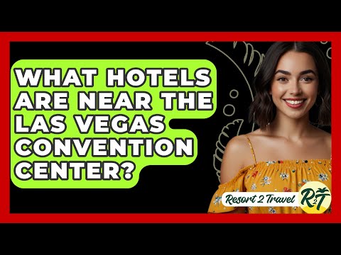 What Hotels Are Near The Las Vegas Convention Center? - Resort 2 Travel