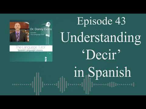 The Verb Decir in Spanish | The Language Tutor Podcast (Ep.43)