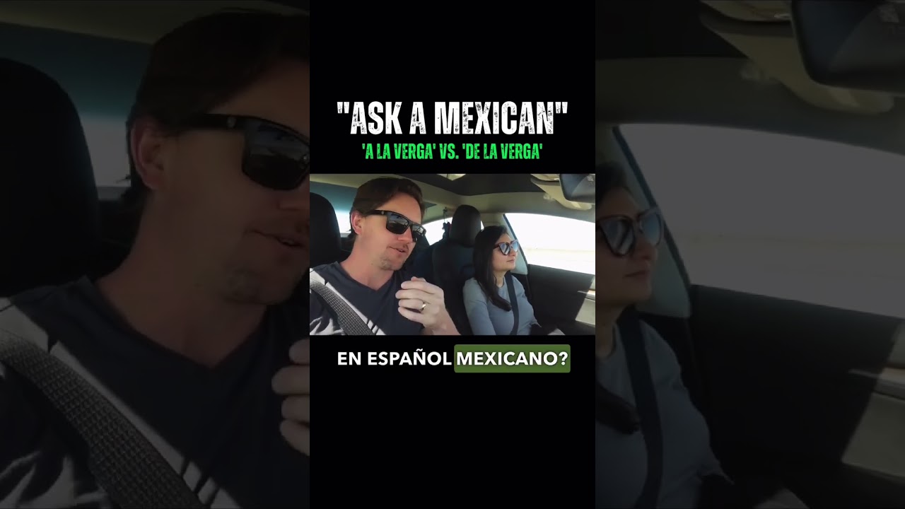 Mexican Spanish Expressions: De la Verga vs. A la Verga