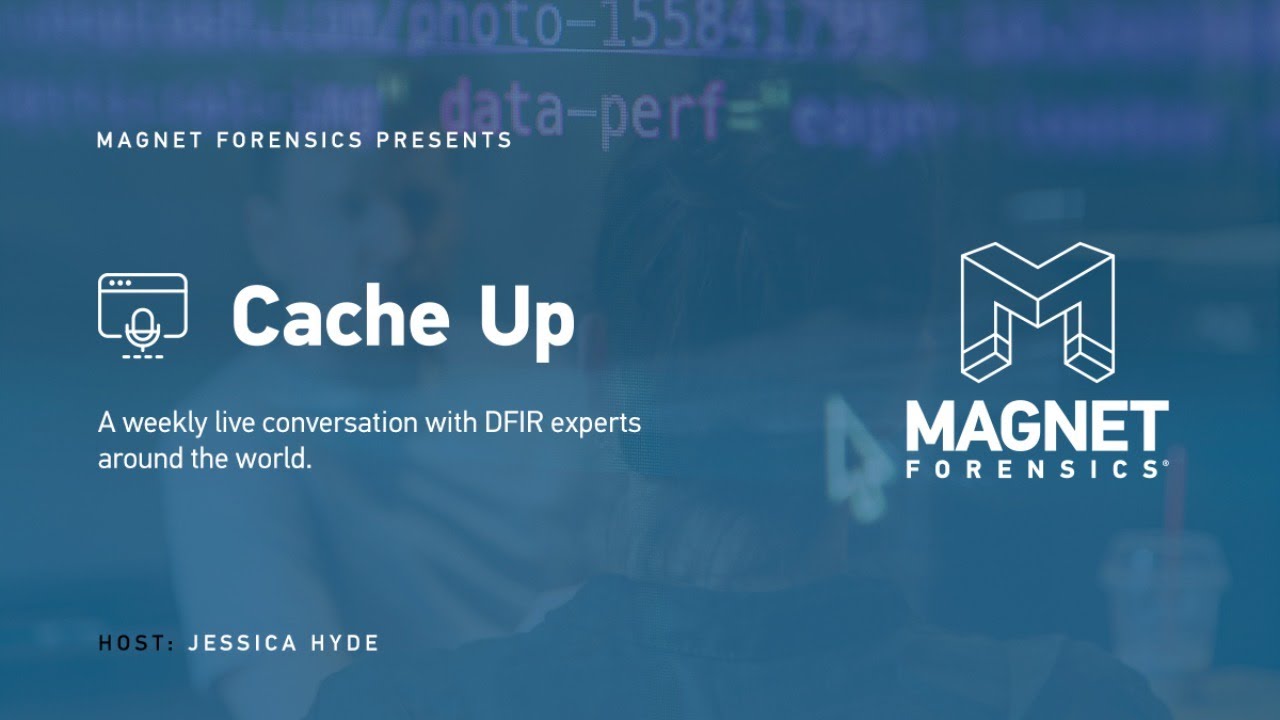Magnet Forensics Presents: Cache Up - Ep.22 - Ryan Benson