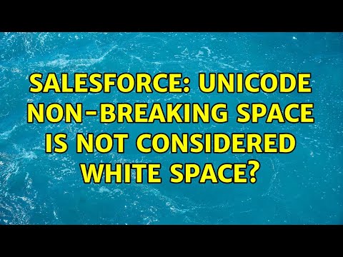 Salesforce: Unicode non-breaking space is not considered white space? (2 Solutions!!)
