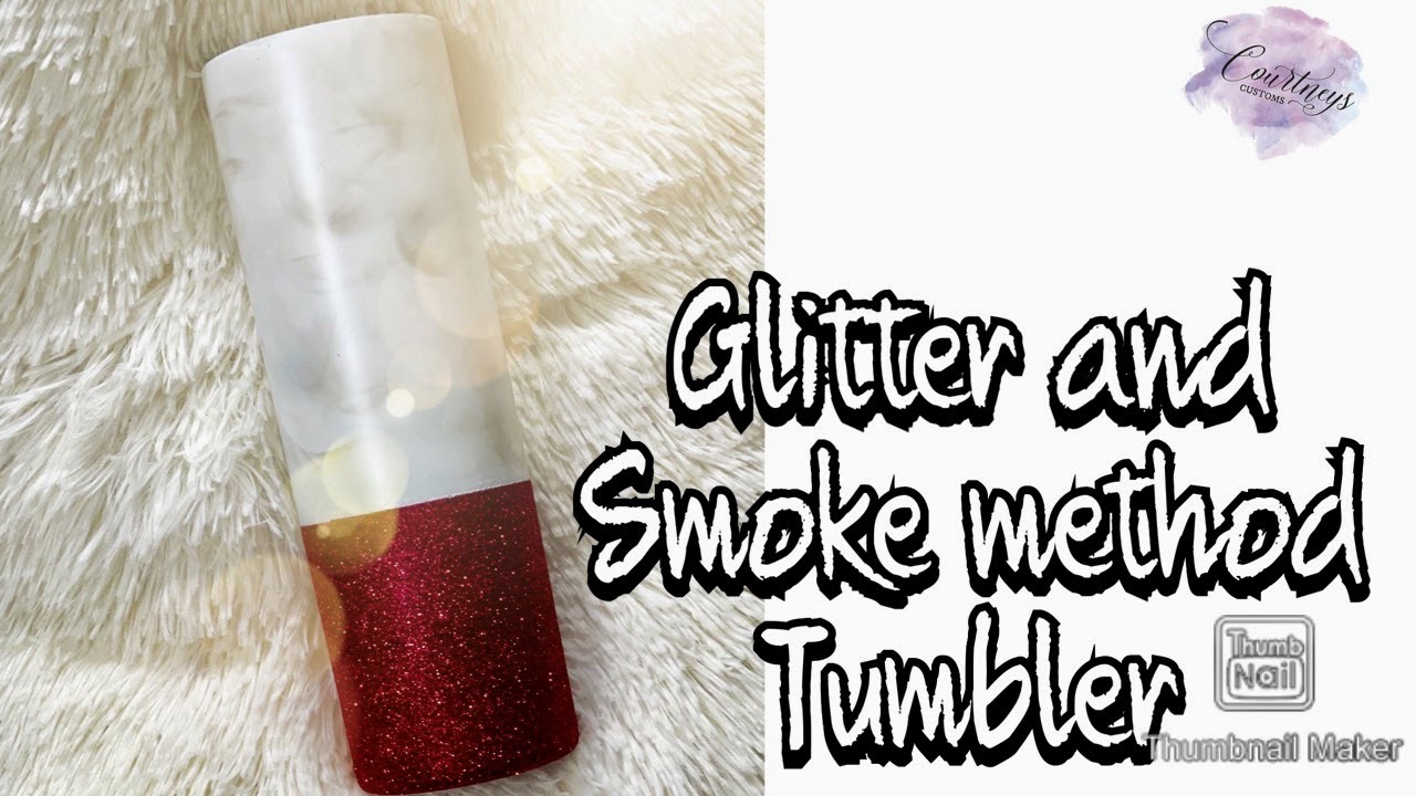 Glitter and Smoke Method Tumbler Tutorial
