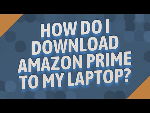 How do I download Amazon Prime to my laptop?