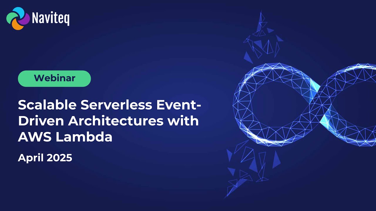 Naviteq On-Demand Webinar: Scalable Serverless Event Driven Architectures with AWS Lambda