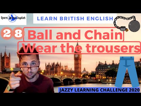BALL & CHAIN / WEAR THE TROUSERS - LEARN REAL BRITISH ENGLISH - 31 DAY JAZZY WORD CHALLENGE 2020