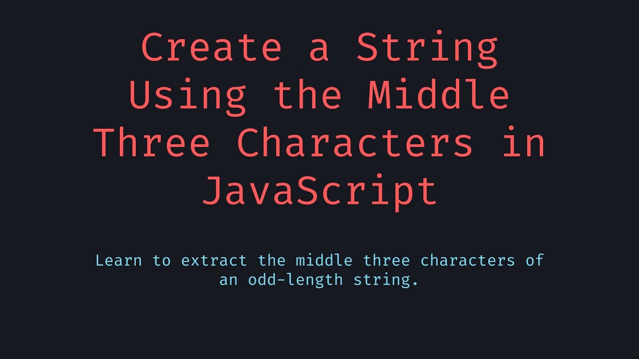 Create a String Using the Middle Three Characters