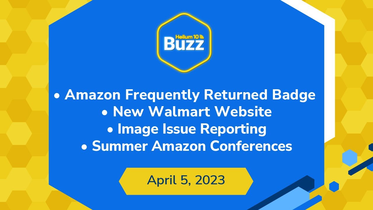 Amazon Frequently Returned Badge, New Walmart Website, & Image Issue Reporting | H10 Buzz 4/5/23
