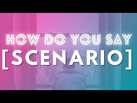 How Do You Say "Scenario"