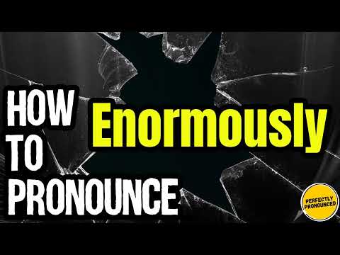 How To Pronounce Enormously? (CORRECTLY) Meaning & Pronunciation