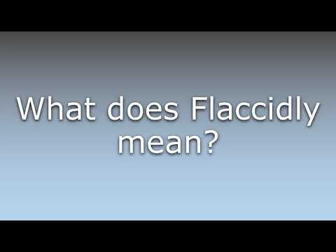 What does Flaccidly mean?