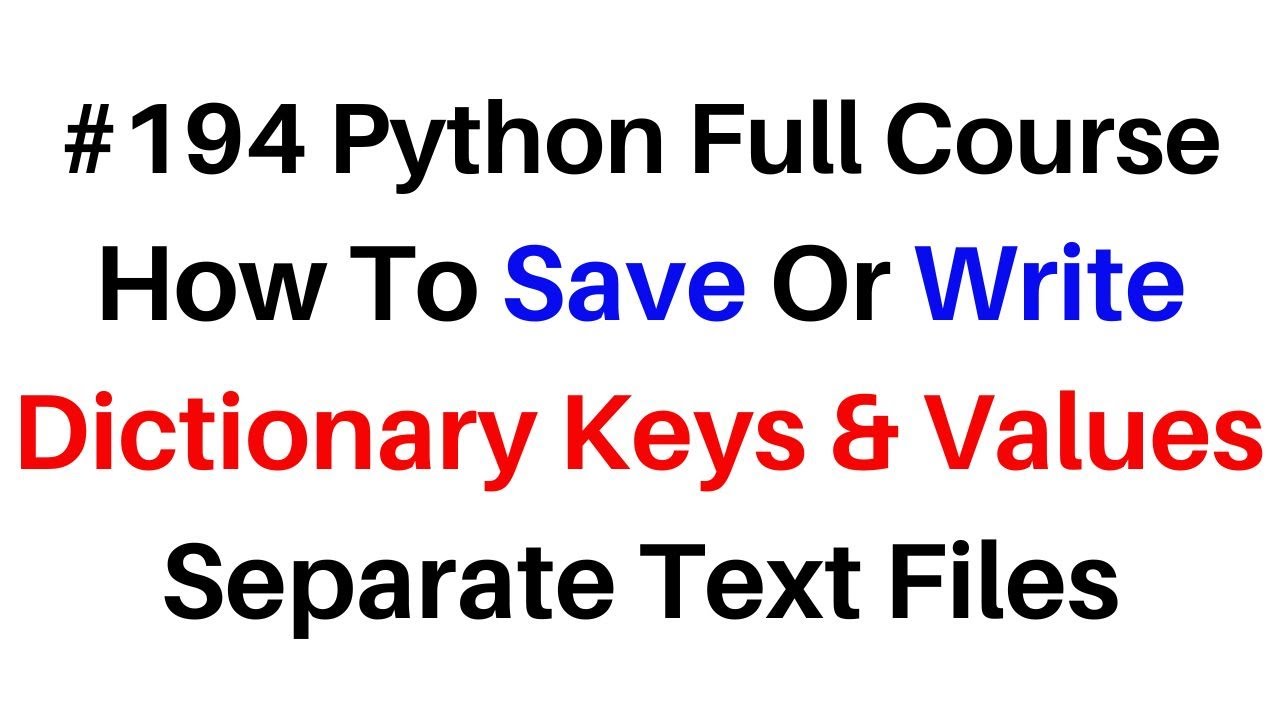 #194 Python Save Dictionary Keys, Values Separate Text Files