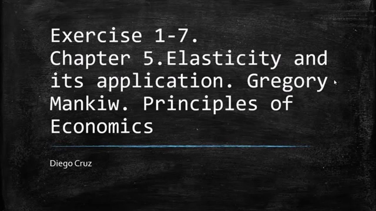 Chapter 5. Exercises 1-7. Elasticity and its application.