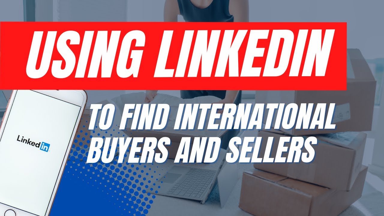 Using LinkedIn to find international buyers and sellers