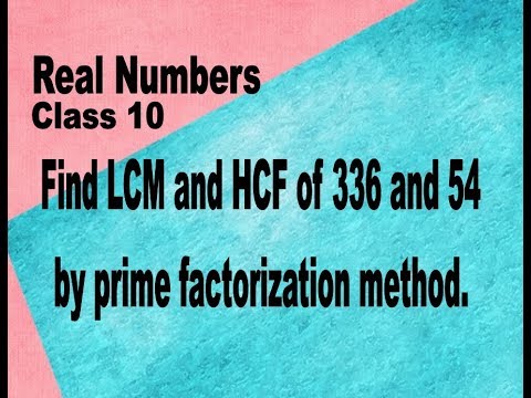 Mathematics Class 10th REAL NUMBERS Find LCM and HCF of 336 and 54 by prime factorization method.