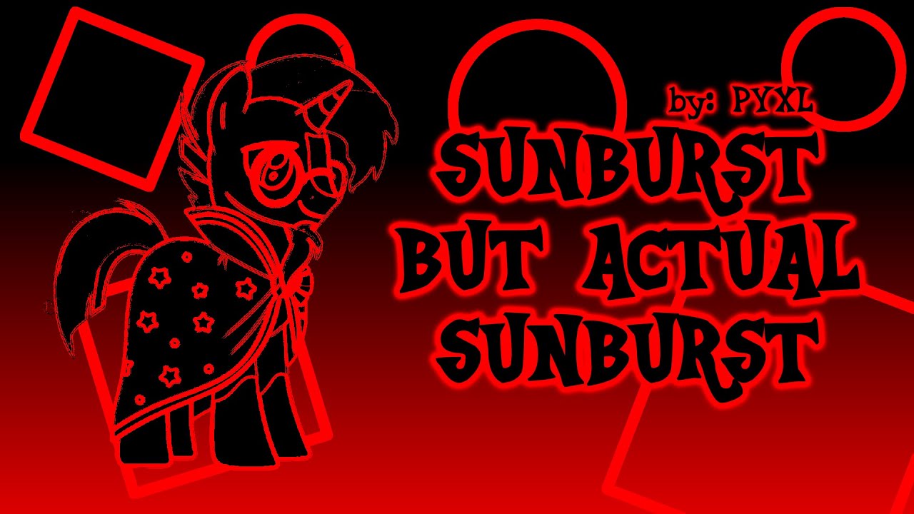 SUNBURST by @Pyxlmated - but Sunburst sings it