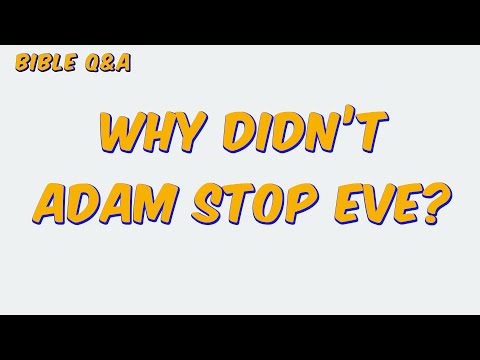 Why Didn’t Adam Stop Eve?