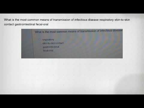 What is the most common means of transmission of infectious disease respiratory skin-to-skin contact