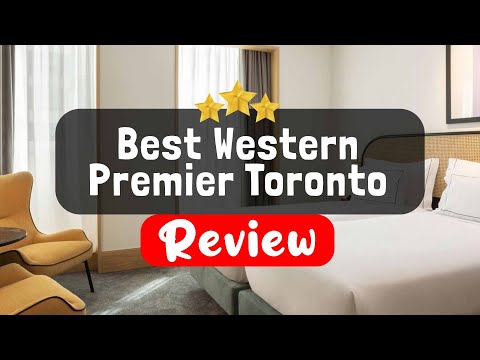 Best Western Premier Toronto Airport Carlingview Hotel Review - Is This Hotel Worth It?
