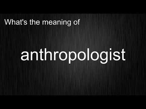 What's the meaning of "anthropologist", How to pronounce it?