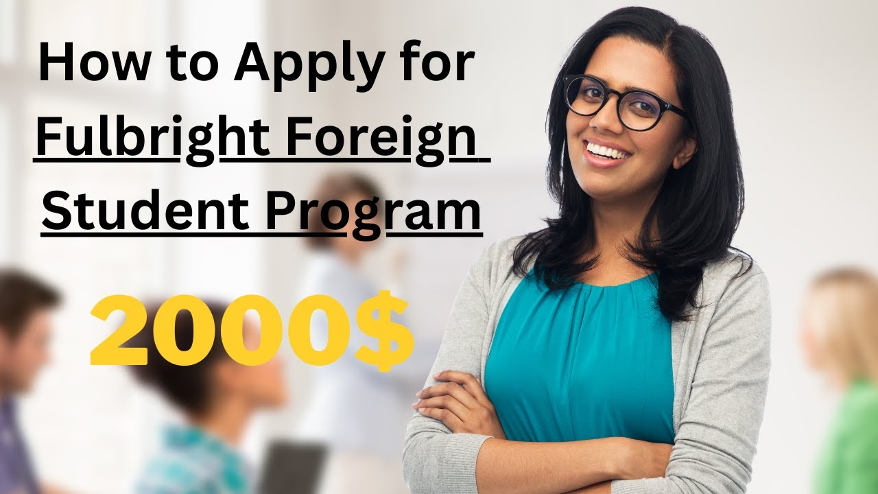 How to Apply for Fulbright Foreign Student Program | Last Date of Fulbright Foreign Scholarship