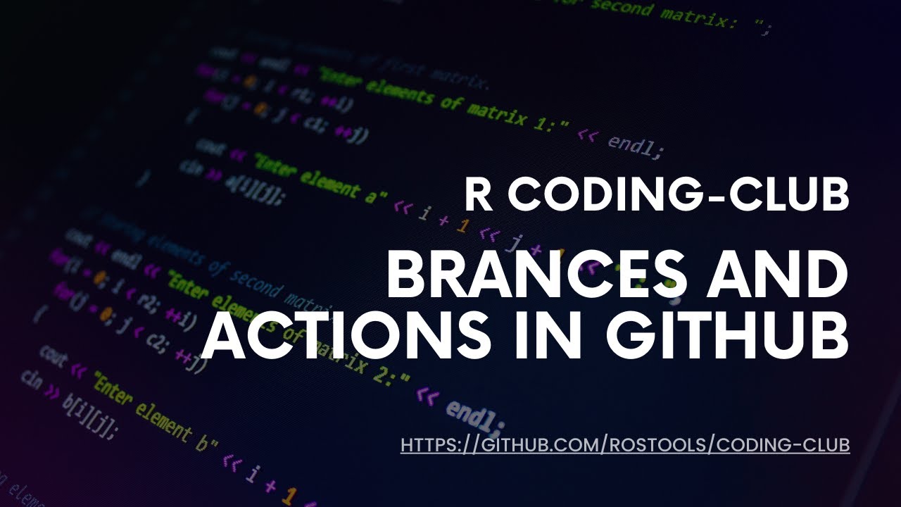 Coding Club - Branches and actions in Github