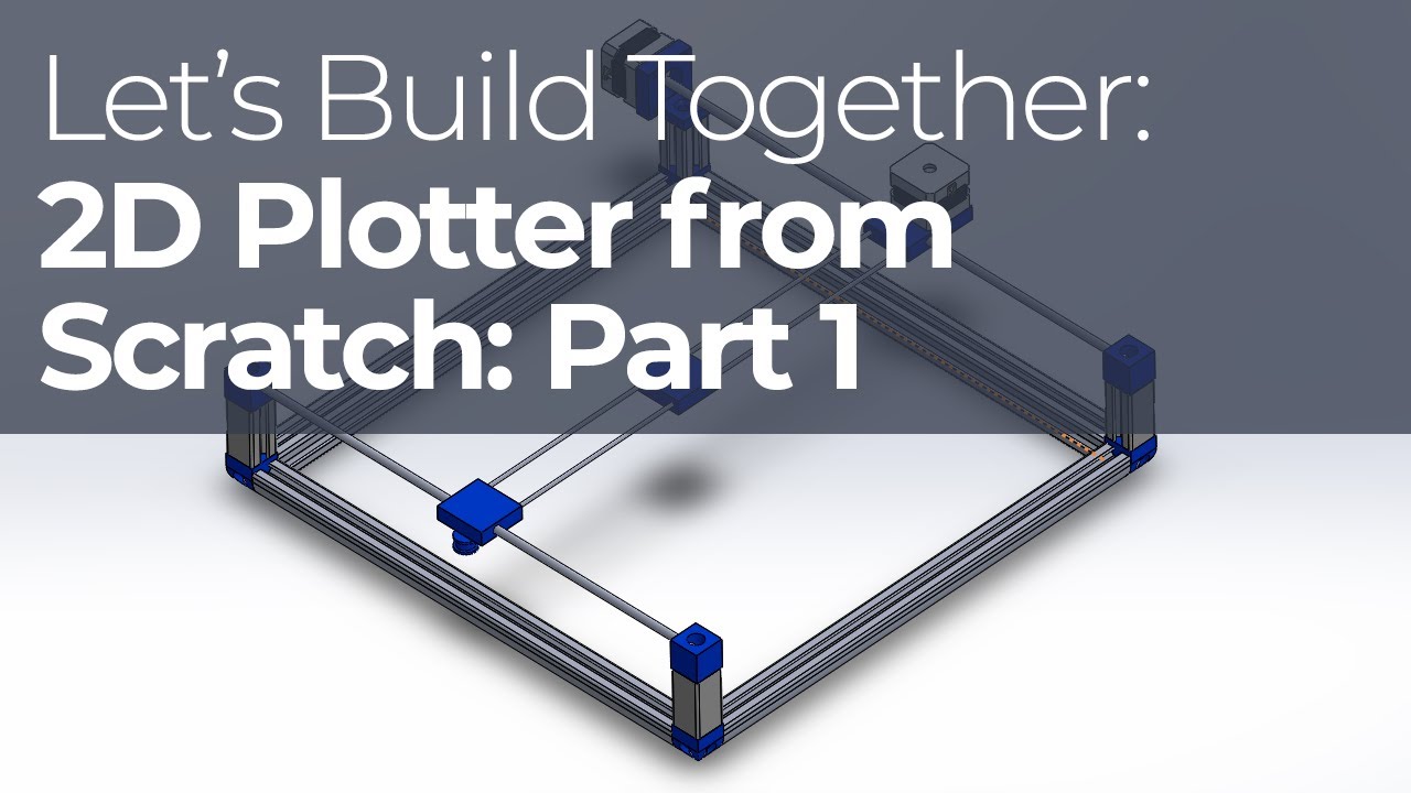 Designing and engineering a 2D plotter from scratch: Part 1
