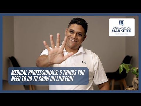 Medical Professionals: 5 Things You Need to do to Grow on LinkedIn