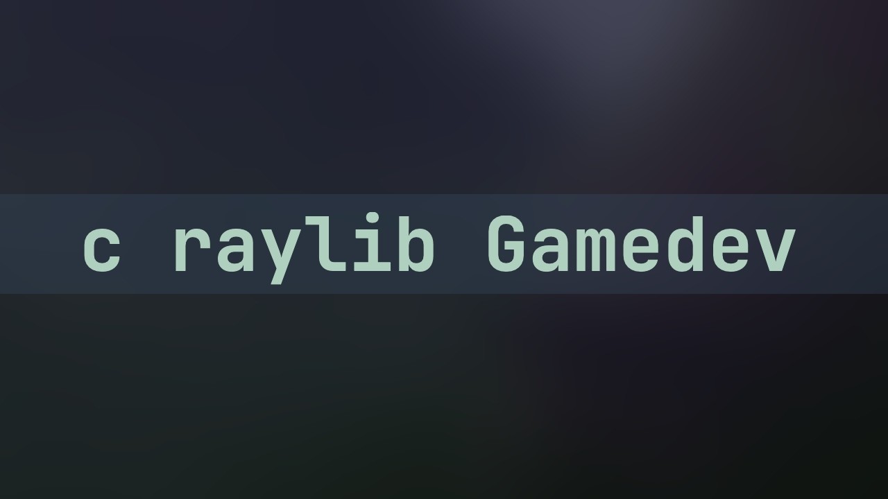 C raylib Gamedev | May 8 2026