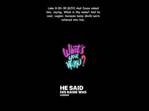 Luke 8:30. Names have meaning.