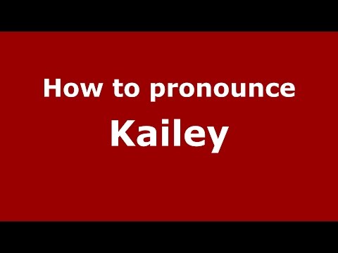 How to pronounce Kailey (American English/US) - PronounceNames.com