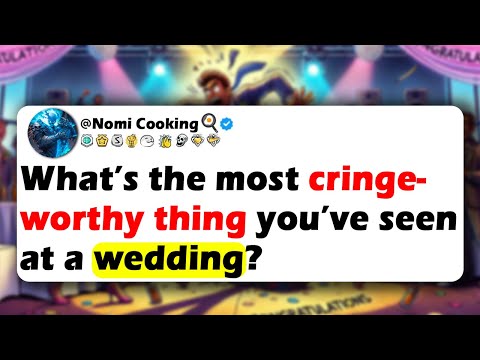What’s The Most CRINGE-Worthy Thing You’ve Seen At A WEDDING?