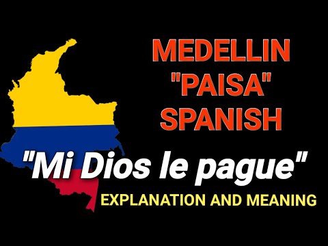 PAISA SPANISH | SPANISH FROM MEDELLIN COLOMBIA | MI DIOS LE PAGUE EXPRESSION explanation and meaning