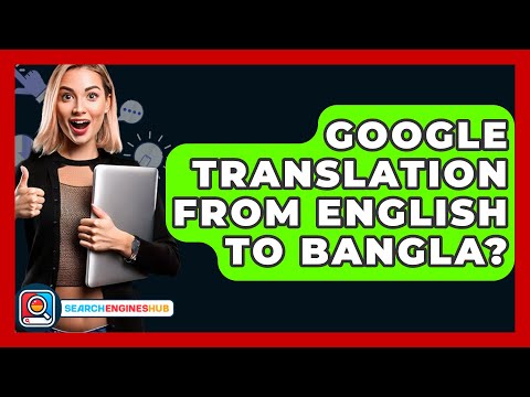 Google Translation From English To Bangla? - SearchEnginesHub.com