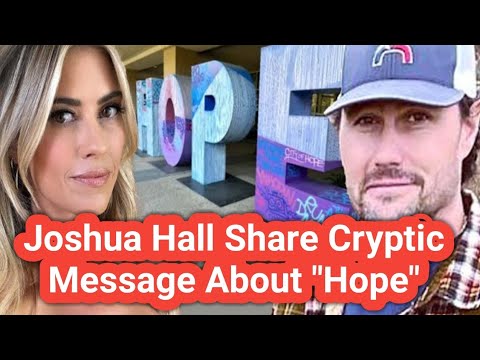 Joshua Hall Shares Cryptic Message About ‘Hope’ as Christina Hall Divorce