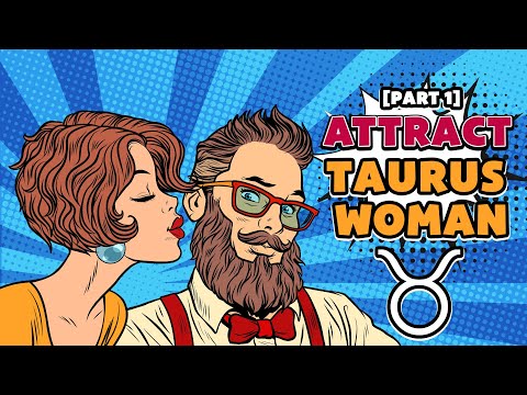 How To Attract A Taurus Woman: 16 Tips That Won’t Backfire [Part 1]