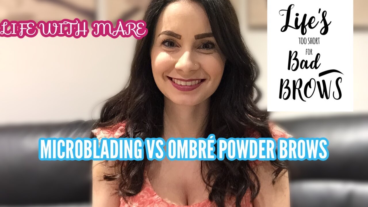 Microblading vs Ombre Powder Brows- Which Will I Choose and Why!