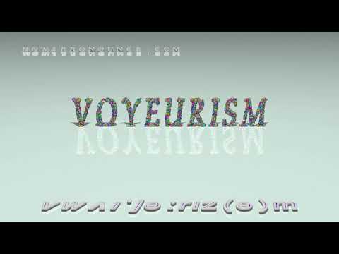 voyeurism - pronunciation + Examples in sentences and phrases