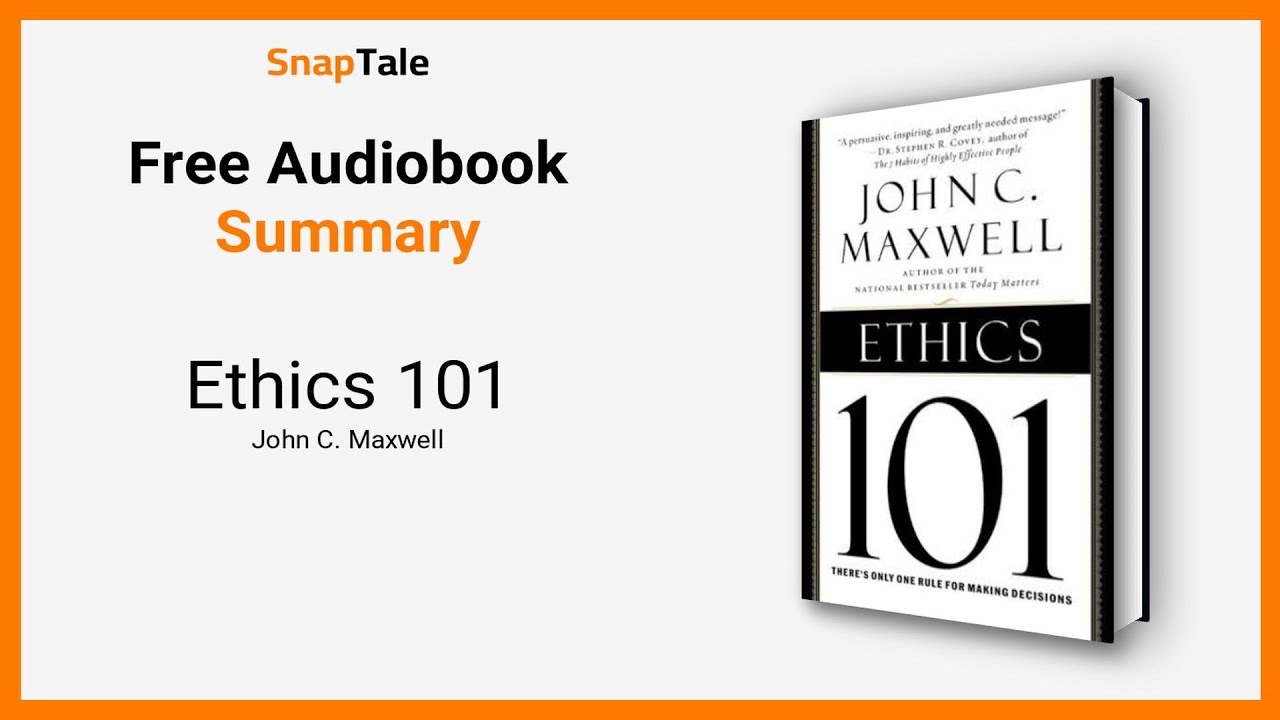 Ethics 101 by John C. Maxwell: 7 Minute Summary