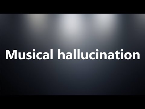 Musical hallucination - Medical Definition and Pronunciation