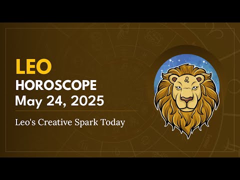 Daily LEO Horoscope (May 24, 2025) ♌️ 🌟 Leo's Creative Spark Today