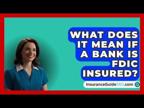 What Does It Mean If A Bank Is Fdic Insured? - InsuranceGuide360.com
