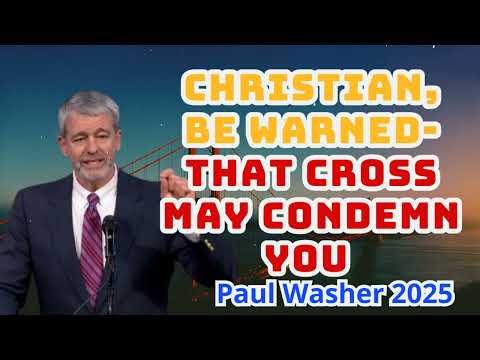 Christian, Be Warned- That Cross May Condemn You - Paul Washer 2025