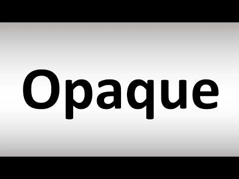 How to Pronounce Opaque