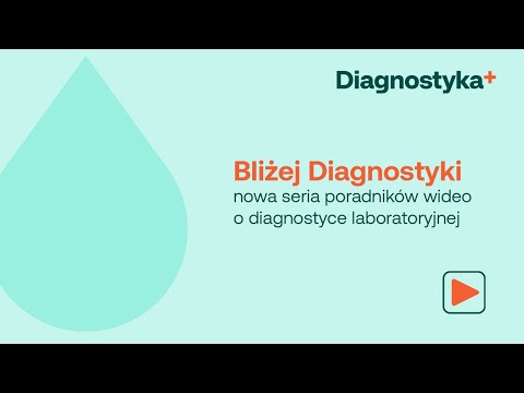 Bliżej DIAGNOSTYKI - nowa seria poradników wideo o diagnostyce laboratoryjnej